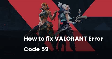 How To Fix Valorant Error Code 59 Esports Gg