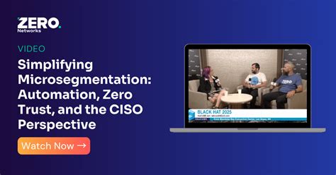 Simplifying Microsegmentation Automation Zero Trust And The Ciso Perspective