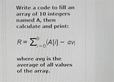 Solved Write A Code To Fill An Array Of 10 Integers Named A