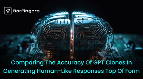 Comparing The Accuracy Of Chatgpt Clones In Generating Human Like Responses