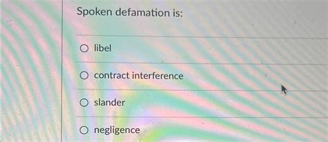 Solved Spoken defamation is:libelcontract | Chegg.com