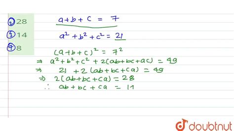 यदि a^(2) + b^(2) + c^(2) = 21 एवं a + b + c =7 तो (a b + bc + ca) ब