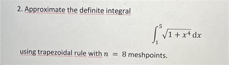 solved 2 approximate the definite integral ∫151 x4 dx using