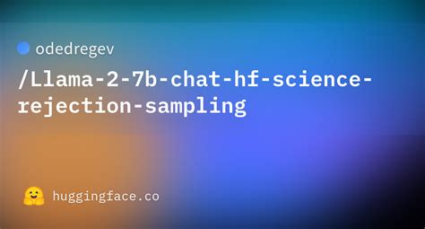 Odedregev Llama 2 7b Chat Hf Science Rejection Sampling · Hugging Face