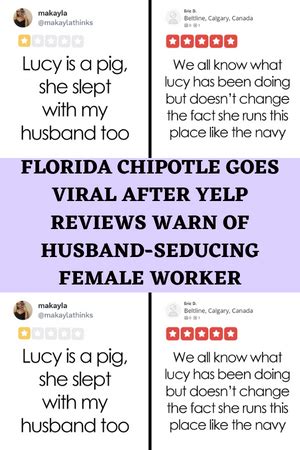 Florida Chipotle Goes Viral After Yelp Reviews Warn Of Husband Seducing Female Worker Artofit