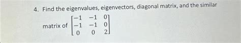 Solved 4 Find The Eigenvalues Eigenvectors Diagonal