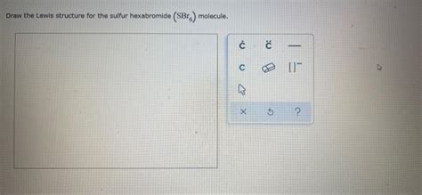 Solved Draw The Lewis Structure For The Sulfur Hexabromide