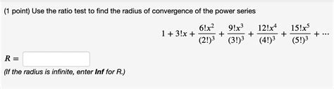 Solved Point Use The Ratio Test To Find The Radius Of Chegg Com