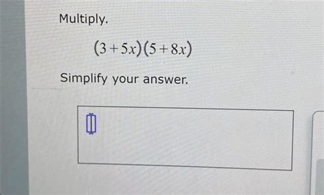 Solved Multiply 35x58x Simplify Your Answer