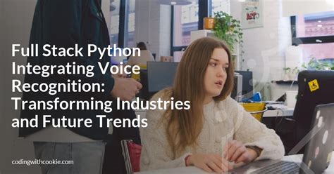 Full Stack Python Integrating Voice Recognition: Transforming ...