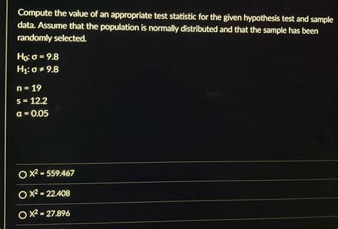 [answered] compute the value of an appropriate test statistic for the