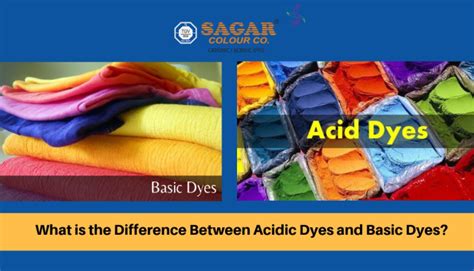 What Is The Difference Between Acidic Dyes And Basic Dyes Sagar Colour Co Sagarcolour Blog