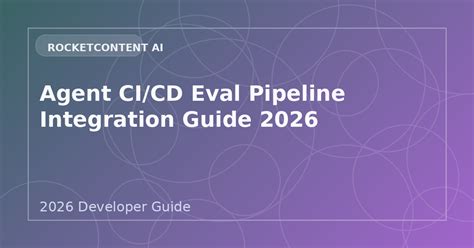 Agent Cicd Eval Pipeline Integration Guide 2026 Rockb
