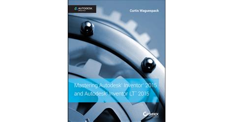 Mastering Autodesk Inventor 2015 And Autodesk Inventor Lt 2015 Autodesk Official Press [book]