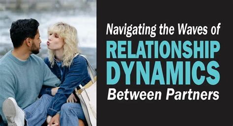 Navigating The Waves Of Relationship Dynamics Between Partners