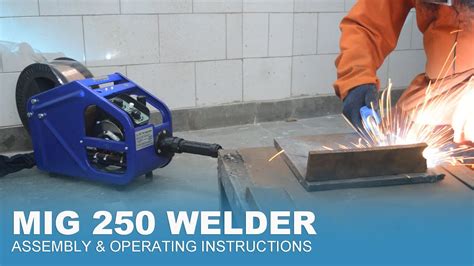 Mig 250 Welder Assembly And Operating Instructions Youtube Mig 250 Welder Assembly And Operating Instructions Youtube