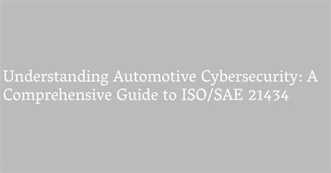 Understanding Automotive Cybersecurity A Comprehensive Guide To Iso Sae 21434