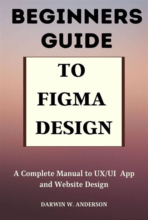 Buy Beginners Guide To Figma Design A Complete Manual To UX UI App And Website Design Online At