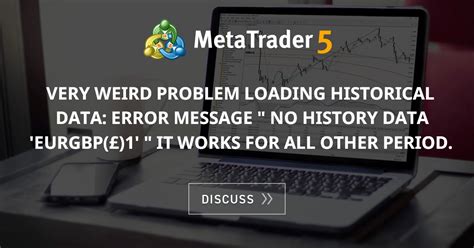 Very Weird Problem Loading Historical Data Error Message No History Data Eurgbp£1 It