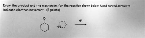 SOLVED: Draw the product and the mechanism for the reaction shown below ...