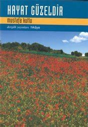 Hayat Güzeldir By Mustafa Kutlu Goodreads
