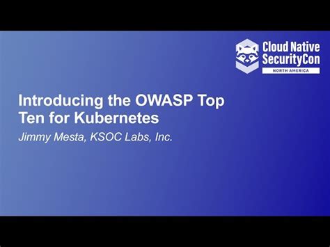 Free Video Introducing The OWASP Top Ten For Kubernetes From CNCF Cloud Native Computing