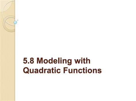 5 8 Modeling With Quadratic Functions Pptx