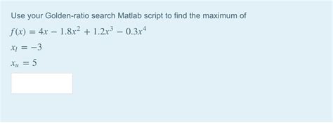 Solved Use Your Golden Ratio Search Matlab Script To Find