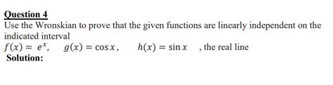 solved question 4 use the wronskian to prove that the given