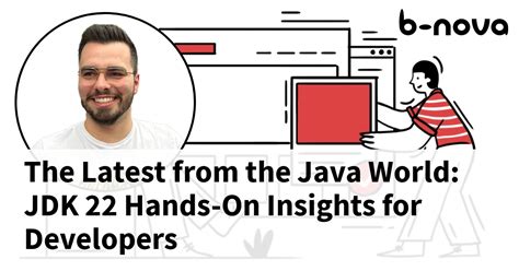The Latest From The Java World Jdk 22 Hands On Insights For Developers B Nova