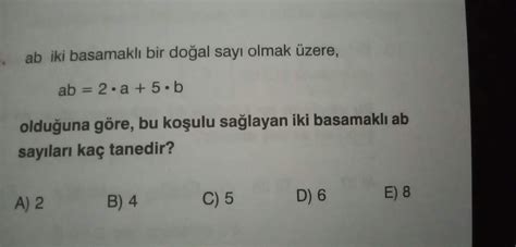 Ab Iki Basamaklı Bir Doğal Sayı Olmak üzere Ab 2 A 5 B Olduğuna Göre Bu Koşulu Sağlayan Iki