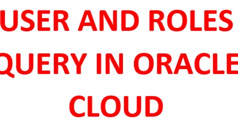 Oracle Application S Blog User And Roles Query In Oracle Cloud Sql Query To Get Oracle User