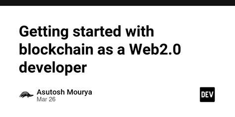 Getting Started With Blockchain As A Web20 Developer Dev Community