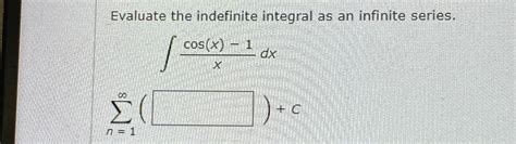 Solved Evaluate The Indefinite Integral As An Infinite