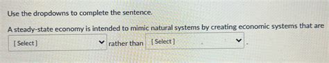 Solved Use The Dropdowns To Complete The Sentencea