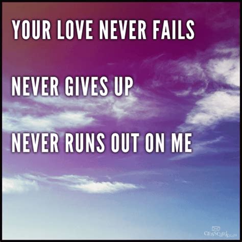 Your Love Never Fails Never Gives Up Never Runs Out On Me