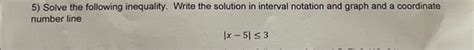 Solved Solve The Following Inequality Write The Solution Chegg