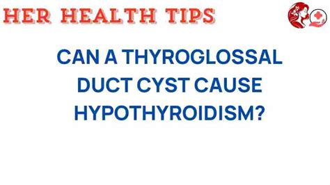 Unraveling The Mystery Can A Thyroglossal Duct Cyst Lead To