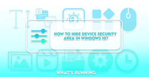How To Hide Device Security Area In Windows What S Running
