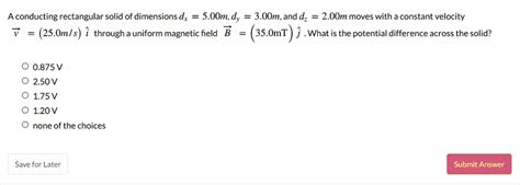 [get answer] a conducting rectangular solid of dimensions dx 500mdy 300mand d 200m moves with a