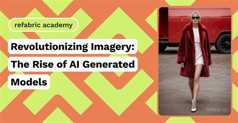 Revolutionizing Imagery The Rise Of Ai Generated Models Refabric