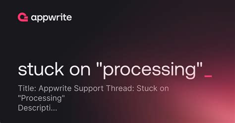 Stuck On Processing Threads Appwrite