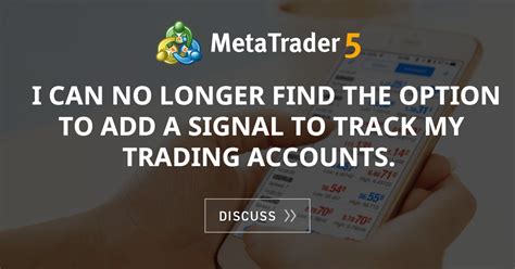 I Can No Longer Find The Option To Add A Signal To Track My Trading