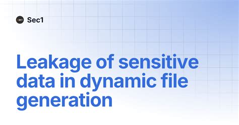 Leakage Of Sensitive Data In Dynamic File Generation Sec1