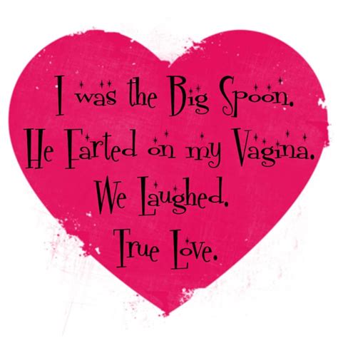 I Was The Big Spoon He Farted On My Vagina We Laughed True Love U