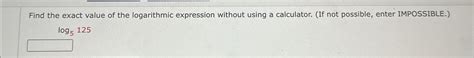 Solved Find The Exact Value Of The Logarithmic Expression