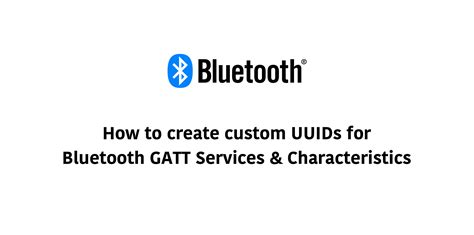 How Do I Choose A UUID For My Custom Services And Characteristics Novel Bits