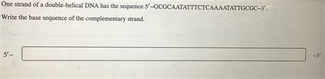 solved one strand of a double helical dna has the sequence