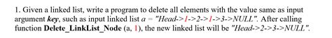 Solved 1 Given A Linked List Write A Program To Delete All