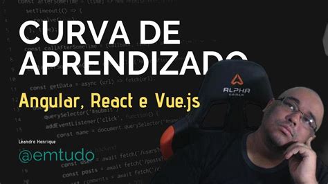 Curva De Aprendizado Para Iniciar No Angular React E Vuejs Youtube